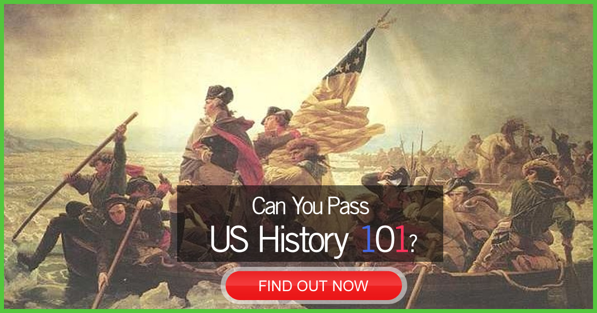 Can You Pass US History 101? - Quiz Online